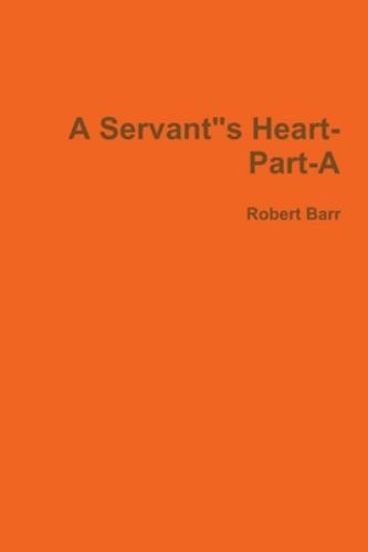 Servants Heart-Part-A2 by Robert Barr (2011, Trade Paperback) for sale ...