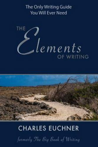 The Elemental Way Ser.: Elements of Writing : The Only Writing Guide ...
