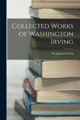 Collected Works of Washington Irving by Washington. Irving (2022, Trade ...