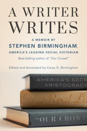 Writer Writes : A Memoir by Stephen Birmingham, America's Leading ...