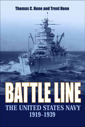 Battle Line : The United States Navy 1919-1939 by Thomas Hone and Trent ...