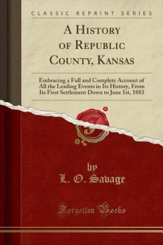 History of Republic County, Kansas : Embracing a Full and Complete Account of All the Leading ...