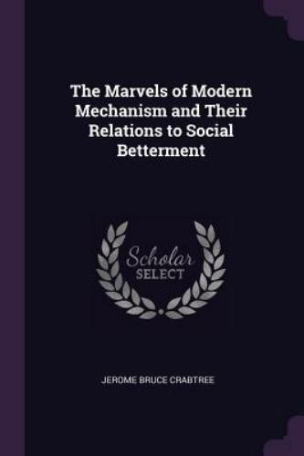 Marvels of Modern Mechanism and Their Relations to Social Betterment by ...