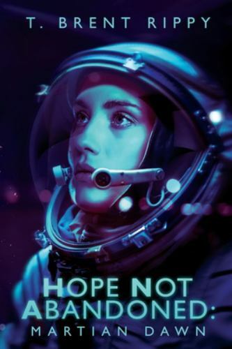 Hope Not Abandoned : Martian Dawn by Thomas Brent Rippy (2020, Trade ...