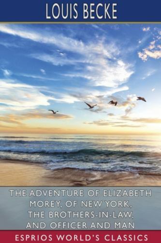 Adventure of Elizabeth Morey, of New York, the Brothers-In-Law, and ...