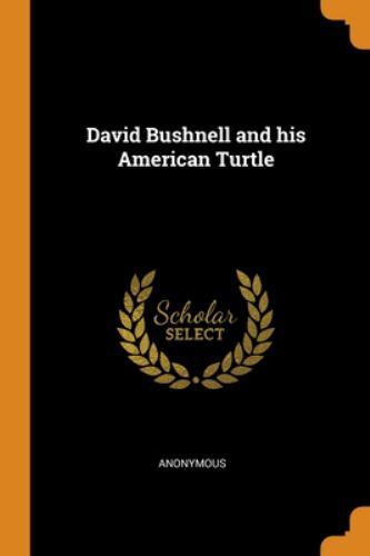 David Bushnell and His American Turtle by Anonymous (2018, Trade ...