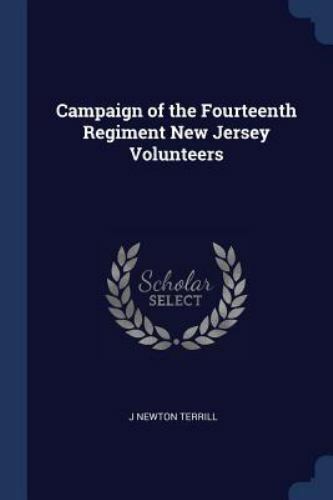 Campaign of the Fourteenth Regiment New Jersey Volunteers by J. Newton ...