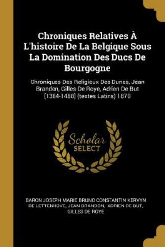 Chroniques Relatives À l'Histoire de la Belgique Sous la Domination des ...