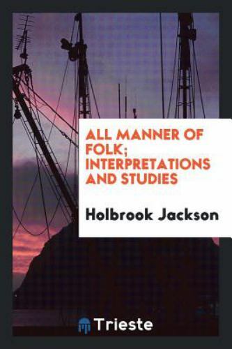 All Manner of Folk; Interpretations and Studies by Holbrook Jackson ...