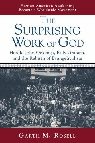 Surprising Work of God : Harold John Ockenga, Billy Graham, and the ...