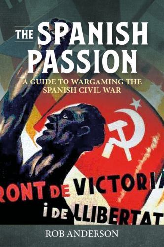 Spanish Passion : Wargaming the Spanish Civil War 1936-39 by Rob ...
