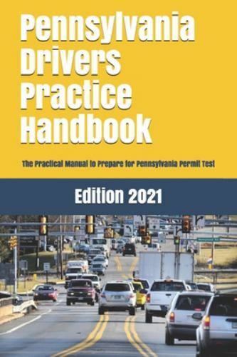 Pennsylvania Drivers Practice Handbook : The Manual to Prepare for ...