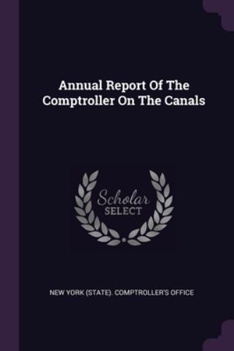 Annual Report of the Comptroller on the Canals by New York (State) Comptroller's Office (2018 ...