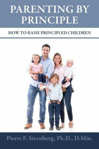 Parenting by Principle : How to Raise Principled Children by Pierre F ...
