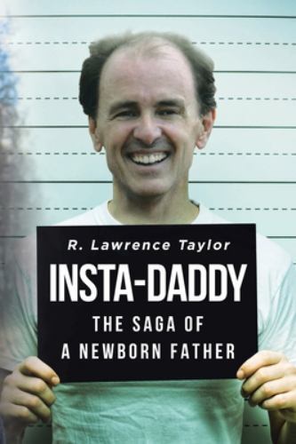 Insta-Daddy : The Saga of a Newborn Father by R. Lawrence Taylor (2021 ...