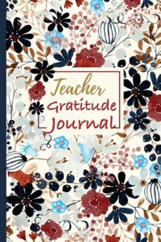 Teacher Gratitude Journal : Teacher to Teacher Gift Journal for Daily ...