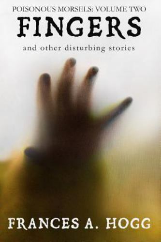 Fingers : And Other Disturbing Stories by Frances Hogg (2018, Trade ...