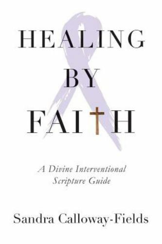 Healing by Faith : A Divine Interventional Scripture Guide by Sandra ...