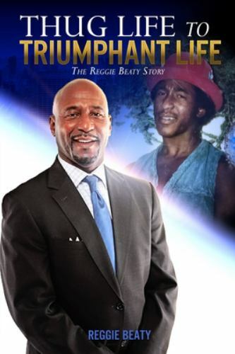 Thug Life to Triumphant Life : The Reggie Beaty Story by Reginald BEaty ...