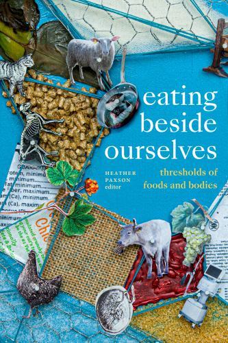 Eating Beside Ourselves : Thresholds of Foods and Bodies by Heather ...