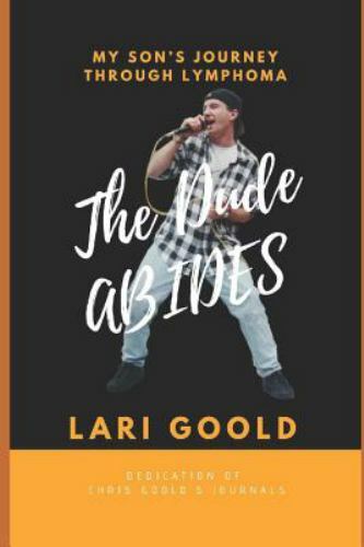 Dude Abides : My Son's Journey Through Lymphoma by Lari Goold and Chris ...