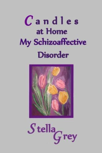 Candles at Home : My Schizoaffective Disorder by Stella Grey (2016 ...