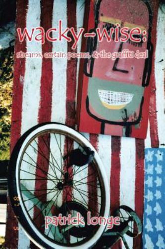 Wacky-Wise : Streams, Certain Poems, and the Graffiti Deal by Patrick ...