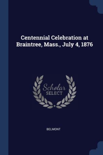 Centennial Celebration at Braintree, Mass. , July 4 1876 by Belmont ...