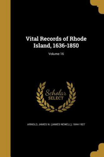 Vital Records of Rhode Island, 1636-1850; Volume 16 by James N. (James ...