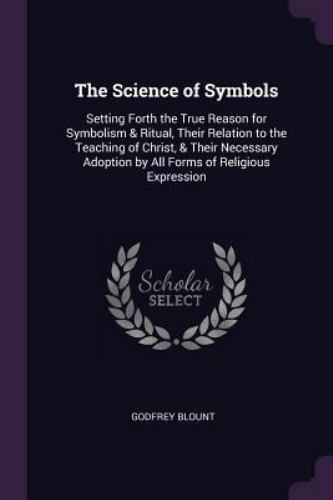 Science of Symbols : Setting Forth the True Reason for Symbolism ...