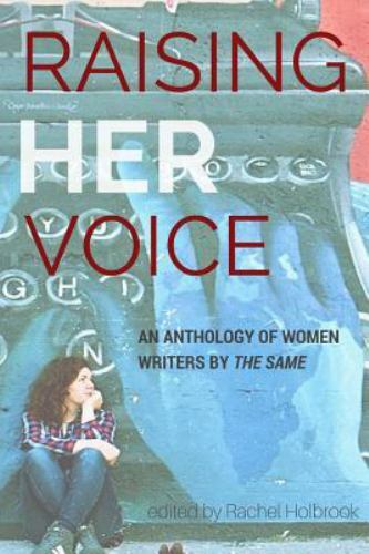 Raising Her Voice : An Anthology of Women Writers by the Same by the ...