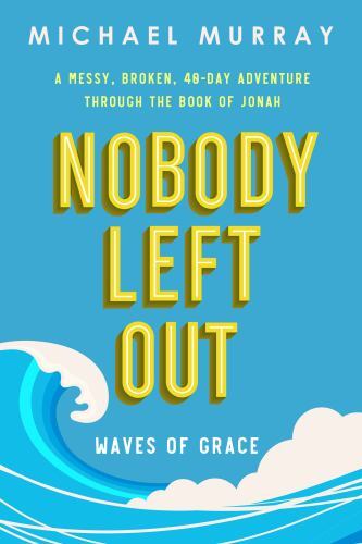 Nobody Left Out: Waves of Grace : A Messy, Broken, 40-Day Adventure ...