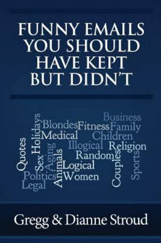 Funny Emails You Should Have Kept, but Didn't by Dianne Stroud and ...