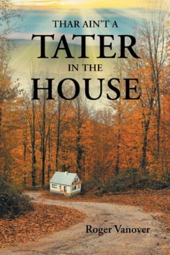 Thar Ain't a Tater in the House by Roger Vanover (2021, Trade Paperback ...