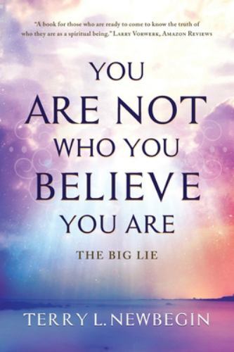 You Are Not Who You Believe You Are by Terry L. Newbegin (2021, Trade ...