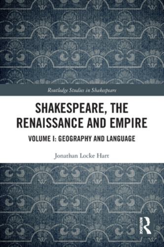 Shakespeare, the Renaissance and Empire : Volume I: Geography and ...