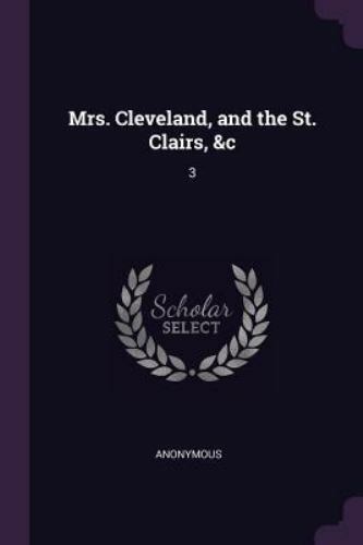 Mrs. Cleveland, and the St. Clairs, &c : 3 by Anonymous (2018, Trade ...