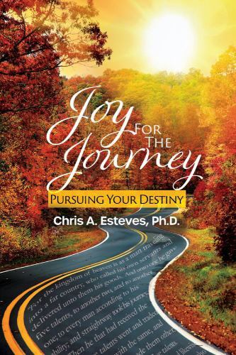 Joy for the Journey : Pursuing Your Destiny by Chris Esteves (2021 ...