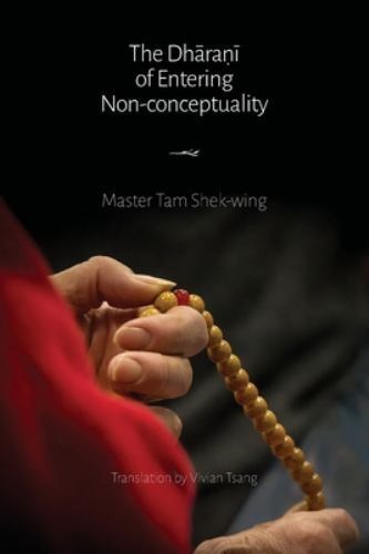 Dhāraṇī of Entering Non-Conceptuality by Shek-Wing Tam (2021, Trade ...