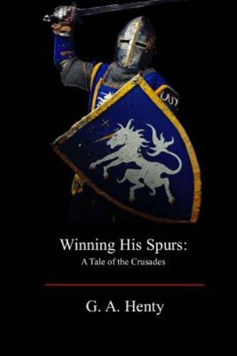 Winning His Spurs: a Tale of the Crusades by George Henty (2017, Trade ...