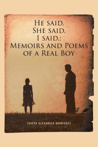 He Said. She Said. I Said : Memoirs and Poems of a Real Boy by Joseph ...