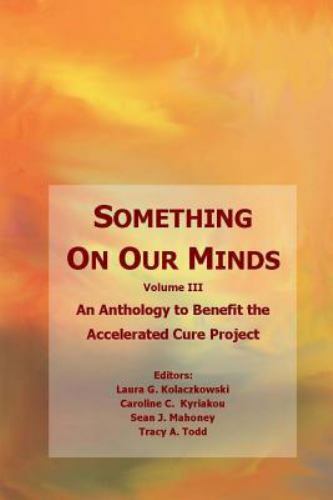 Something on Our Minds (Vol 3) : An Anthology to Benefit the ...