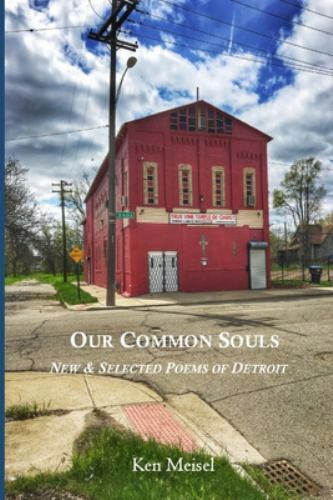 Our Common Souls : New and Selected Poems of Detroit by Ken Meisel ...