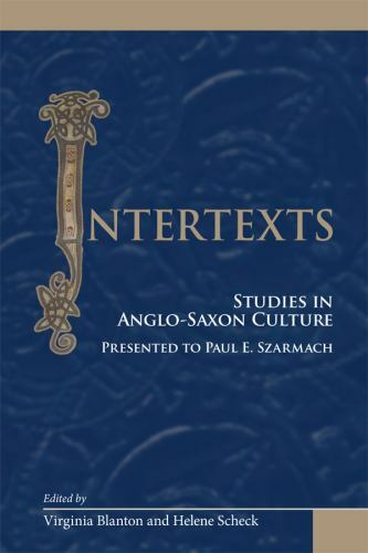 Intertexts : Studies in Anglo-Saxon Culture Presented to Paul E ...