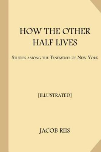 How the Other Half Lives [Illustrated] : Studies among the Tenements of ...