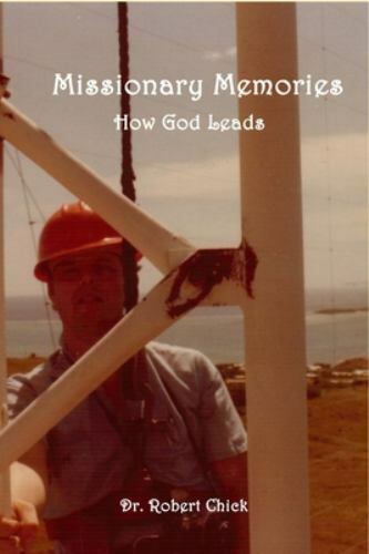 Missionary Memories : How God Leads by Elizabeth Chick and Robert Chick ...