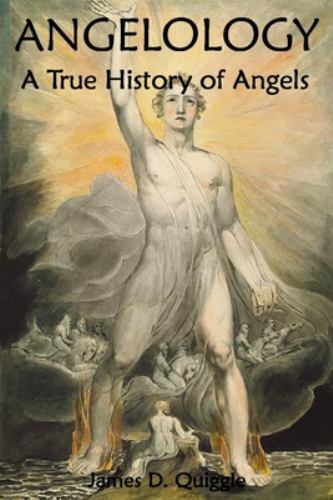 Angelology, a True History of Angels by James Quiggle (2017, Trade ...