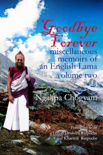 Goodbye Forever - Volume II : Miscellaneous Memoirs of an English Lama ...