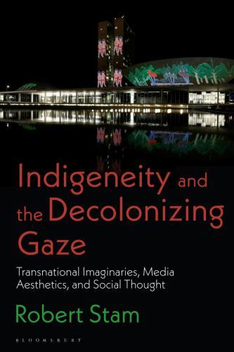 Indigeneity and the Decolonizing Gaze : Transnational Imaginaries, Media Aesthetics, and Social ...