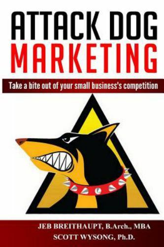 Attack Dog Marketing : Take a Bite Out of Your Small Business's ...